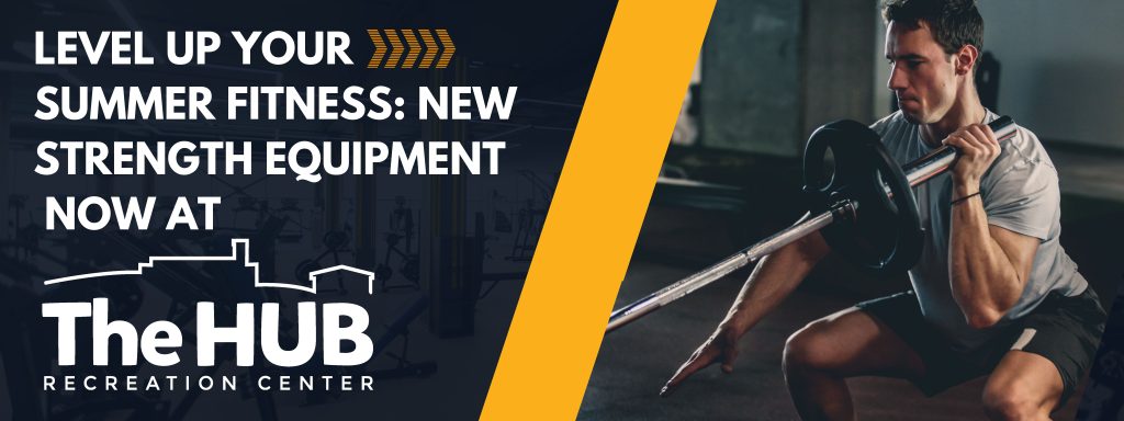 Level Up Your Summer Fitness: New Strength Equipment Now at The HUB ...